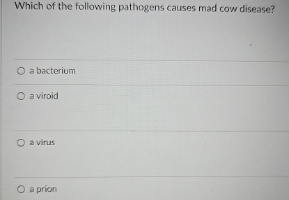Solved Which of the following pathogens causes mad cow | Chegg.com