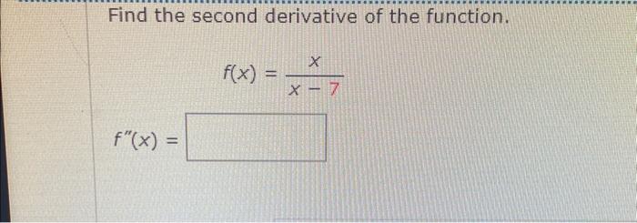 Solved Find The Second Derivative Of The Function F X X−7x