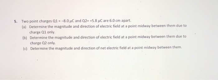 Solved 5. Two point charges Q1 = -8.0C and Q2= +5.8 uC are | Chegg.com