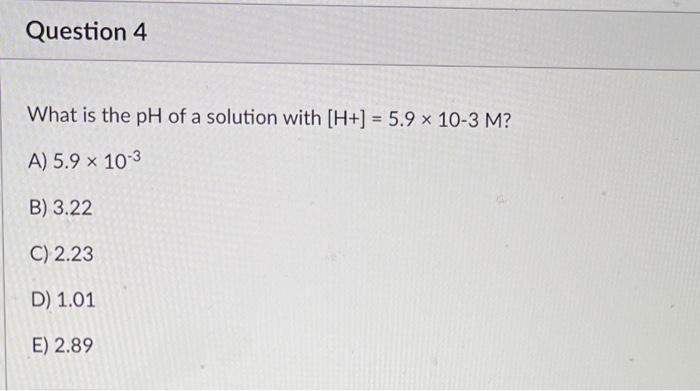 Solved What is the pH solution with [H+] = 5.9 x 10-3 M? | Chegg.com