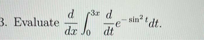 Solved dxd∫03xdtde−sin2tdt | Chegg.com
