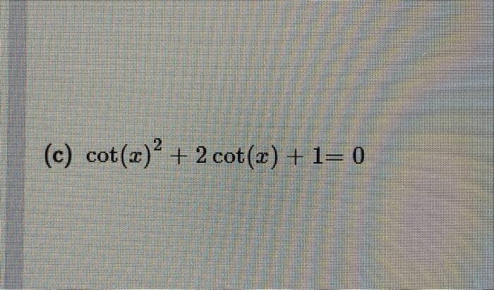 Solved \\( \\cot (x)^{2}+2 \\cot (x)+1=0 \\) | Chegg.com