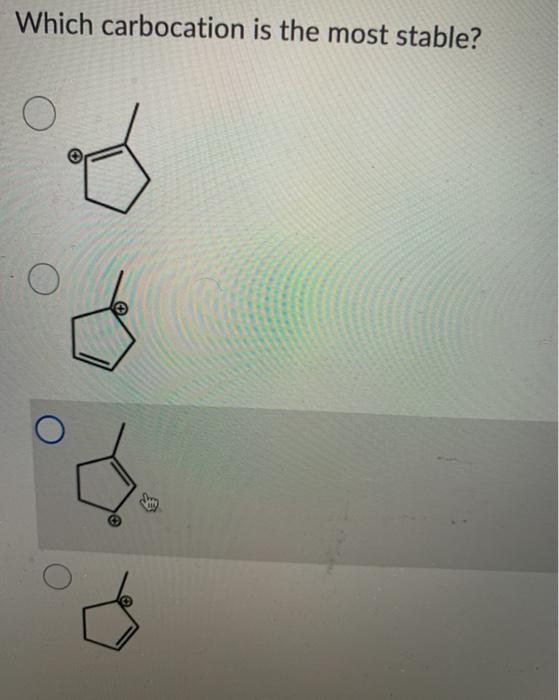 Solved Which carbocation is the most stable? | Chegg.com