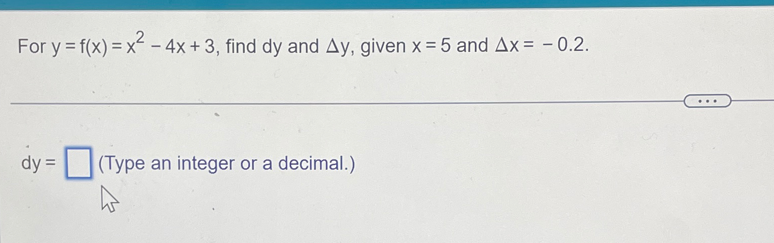 Solved For y=f(x)=x2-4x+3, ﻿find dy ﻿and Δy, ﻿given x=5 ﻿and | Chegg.com