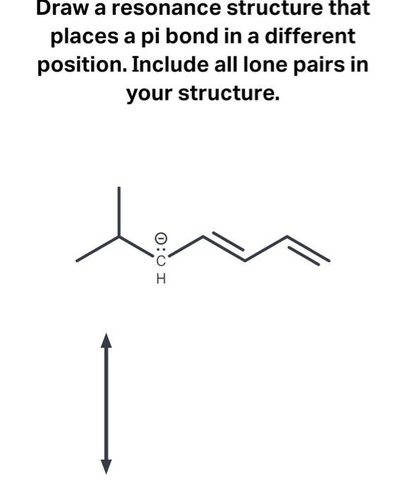 Solved Draw a resonance structure that places a pi bond in a | Chegg.com