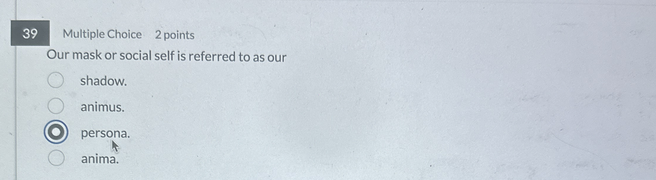 Solved 39 ﻿Multiple Choice 2 ﻿pointsOur mask or social self | Chegg.com