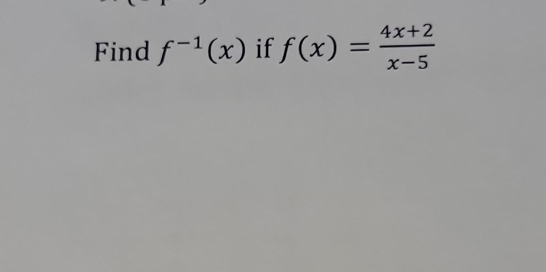 Solved Find f−1(x) if f(x)=x−54x+2 | Chegg.com