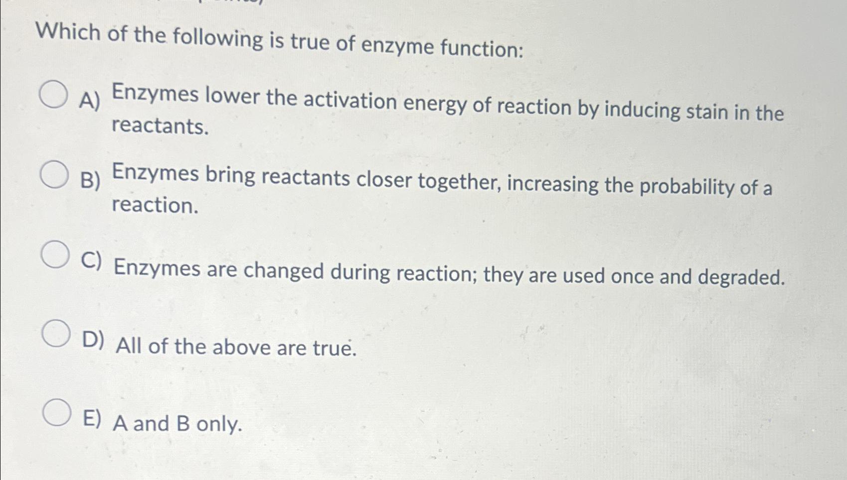 Solved Which of the following is true of enzyme function:A) | Chegg.com