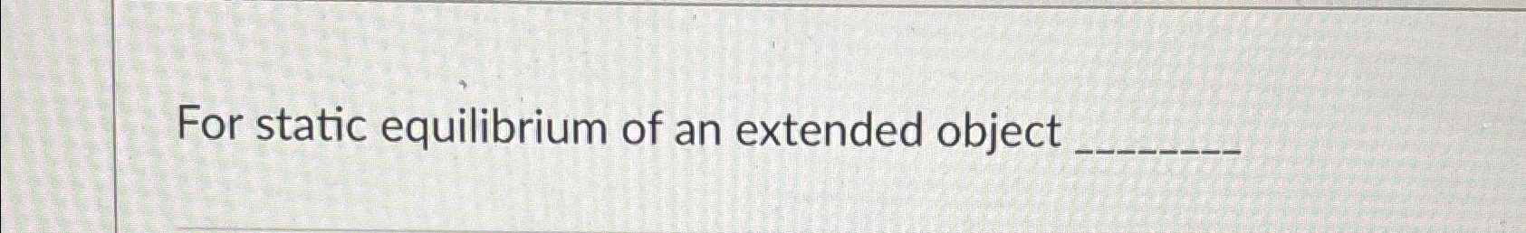 Solved For static equilibrium of an extended object | Chegg.com