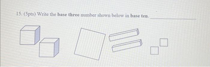 Solved 15. (5pts) Write the base three number shown below in | Chegg.com