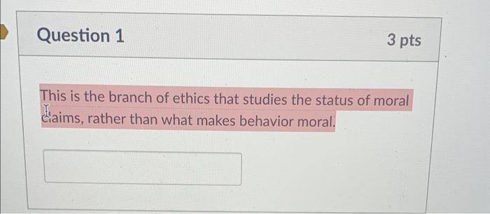 This is the branch of ethics that studies the status | Chegg.com