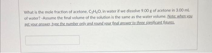 Solved What is the mole fraction of acetone, C3H6O, in water | Chegg.com