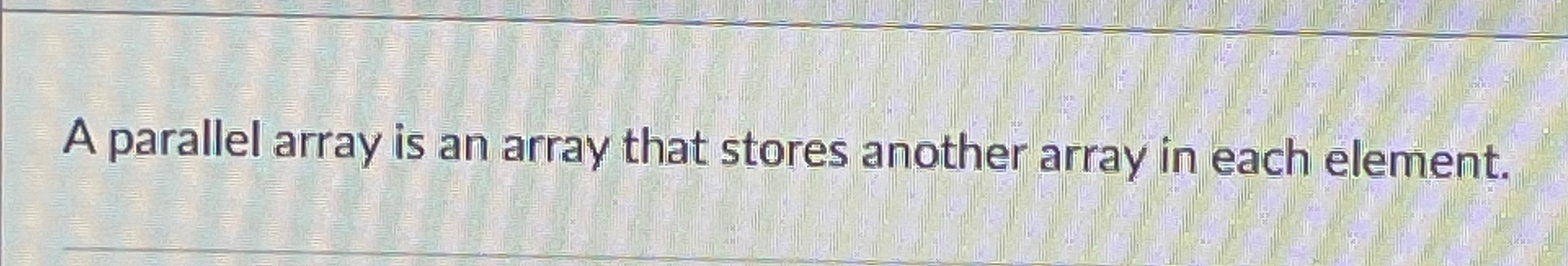 Solved A parallel array is an array that stores another | Chegg.com