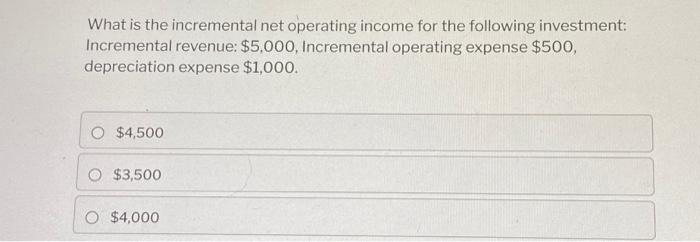 Solved What is the incremental net operating income for the | Chegg.com