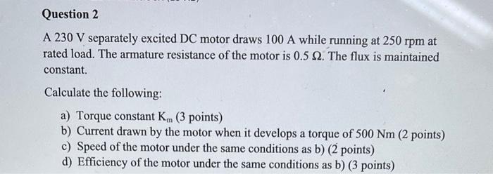 Solved A 230 V separately excited DC motor draws 100 A while | Chegg.com
