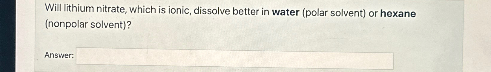 Solved Will lithium nitrate, which is ionic, dissolve better | Chegg.com