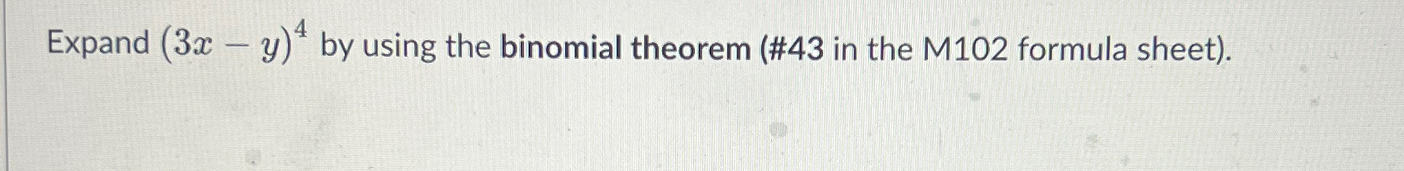 Solved Expand (3x-y)4 ﻿by using the binomial theorem (#43 | Chegg.com