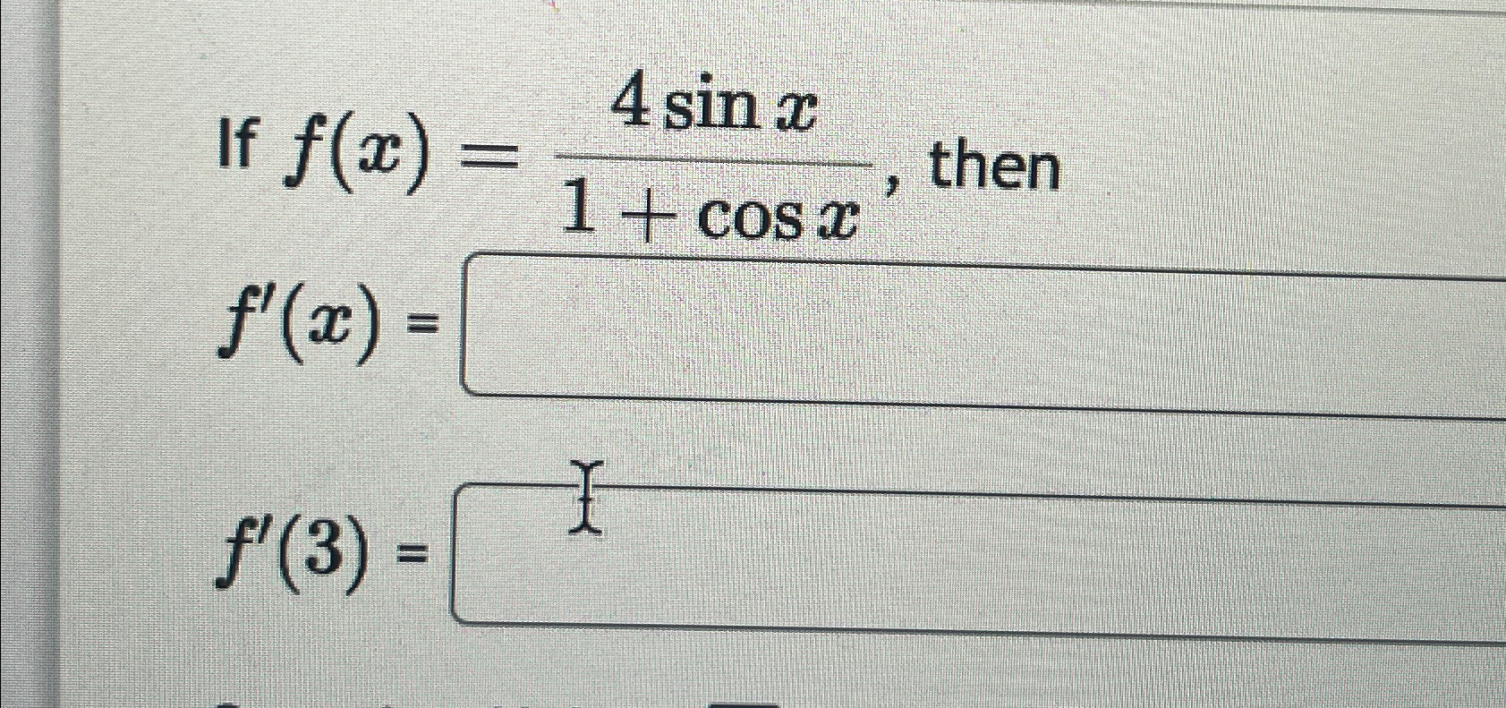Solved If f(x)=4sinx1+cosx, ﻿thenf'(x)=f'(3)= | Chegg.com