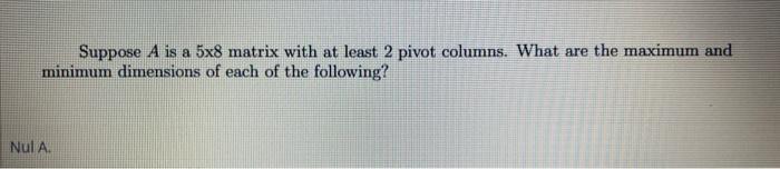 Solved Suppose A is a 5x8 matrix with at least 2 pivot | Chegg.com