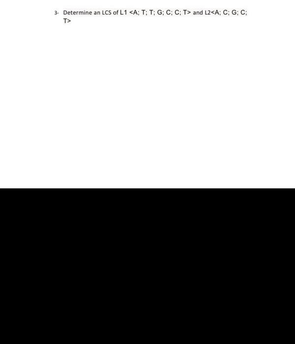 Solved 3- Determine an LCS of L1 and L | Chegg.com