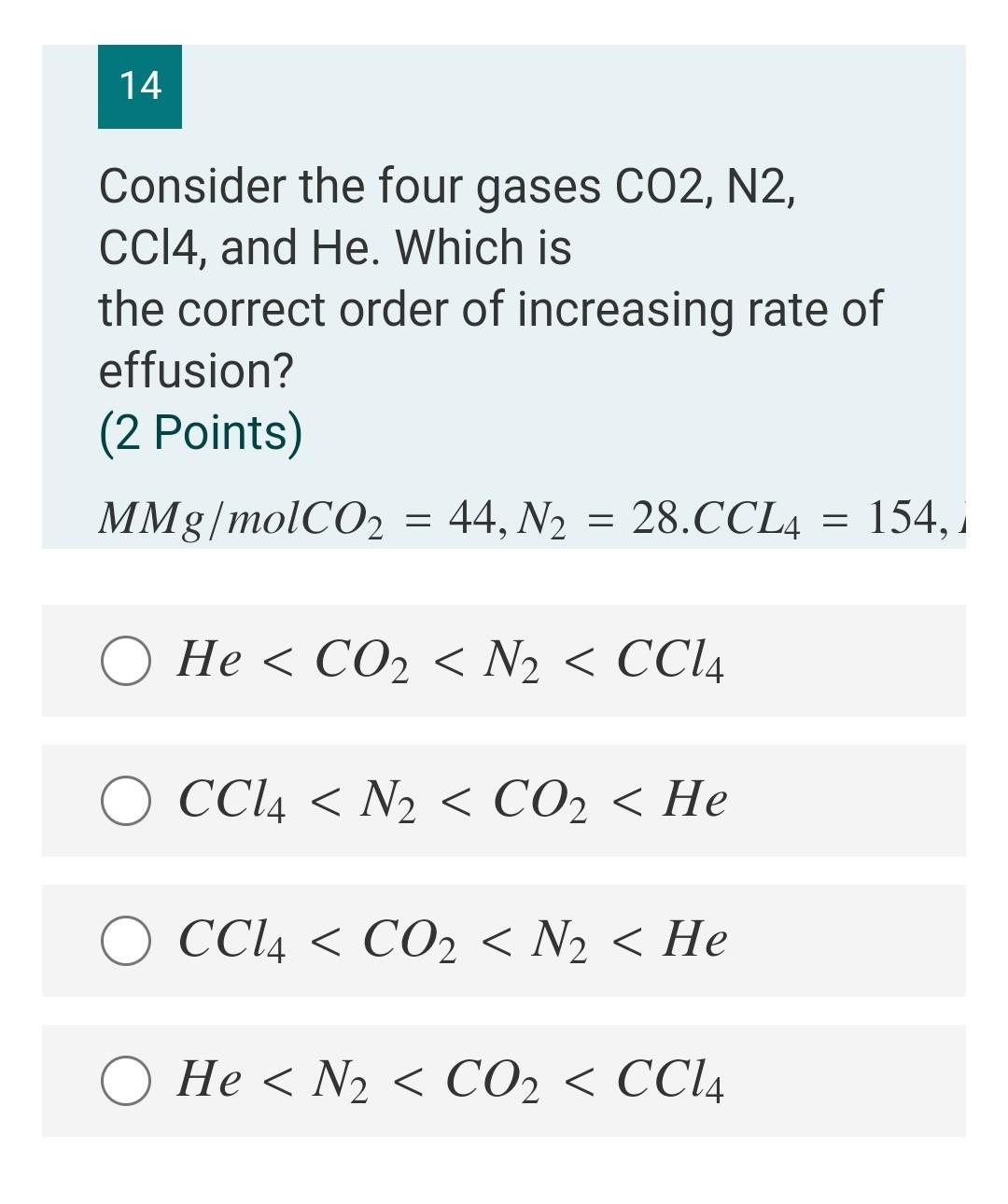 Solved 14 Consider the four gases CO2, N2, CCl4, and He. | Chegg.com