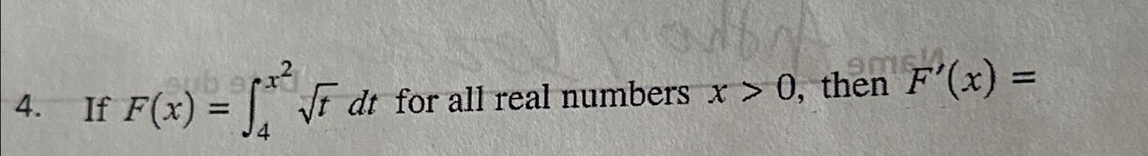 Solved If F(x)=∫4x2t2dt ﻿for all real numbers x>0, ﻿then | Chegg.com