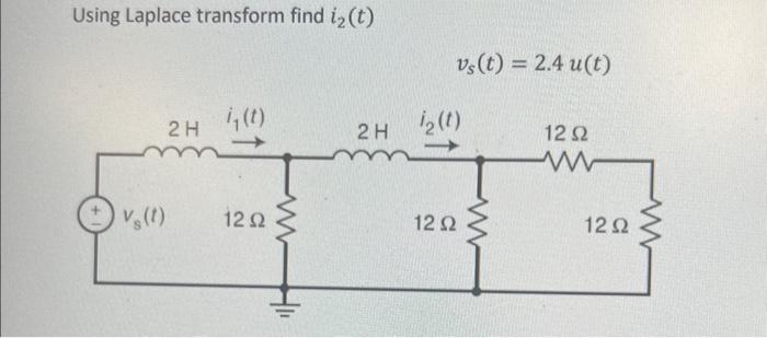 Solved Using Laplace transform find i2(t) vs(t)=2.4u(t) | Chegg.com