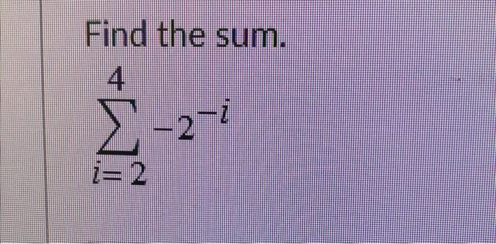 Solved Find the sum. 4 -1 2 Σ i= 2 | Chegg.com