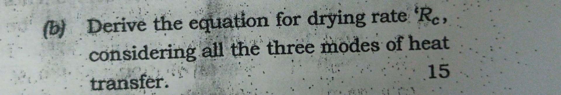 Solved (b) Derive the equation for drying rate 'Re, | Chegg.com