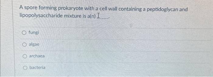 [Solved]: A spore forming prokaryote with a cell wall contai