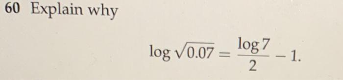 Solved 60 Explain why log0.07=2log7−1 | Chegg.com