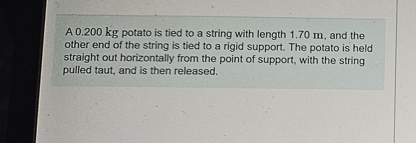 Solved A 0.200 ﻿kg potato is tied to a string with length | Chegg.com