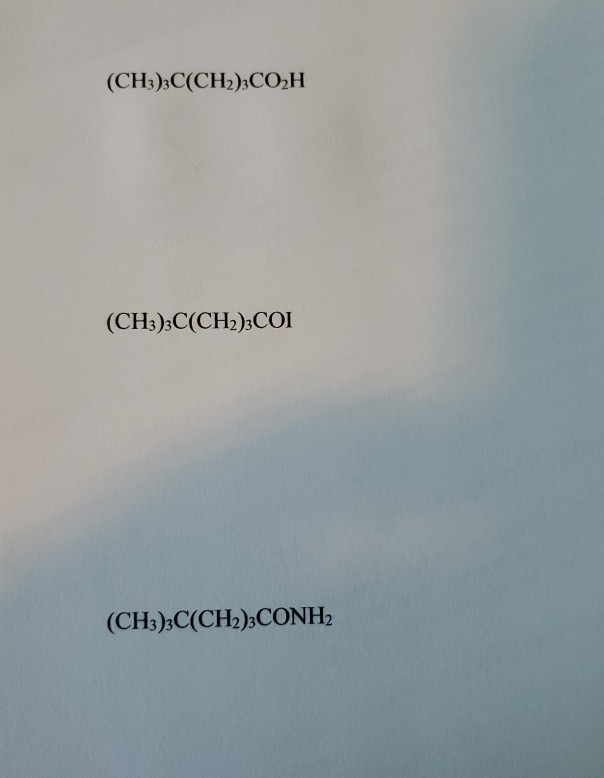 Solved (CH3);C(CH2),CO2H (CH3)-C(CH3)COI (CH3);C(CH2)2CONH2 | Chegg.com