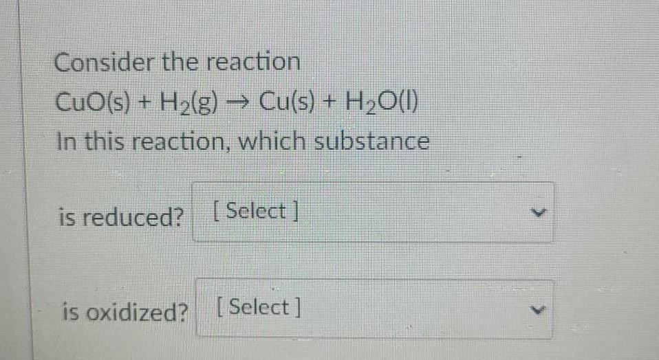 Solved Consider the reaction Cuo(s) + H2(g) → Cu(s) + H2O(1) | Chegg.com