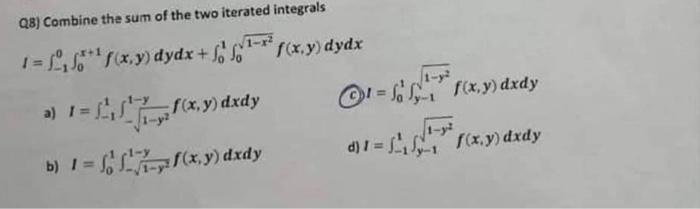 Solved Q8) Combine the sum of the two iterated integrals | Chegg.com