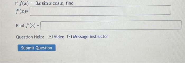 Solved If f(x) = 3x sin x cos x, find Find f'(3) = Question | Chegg.com