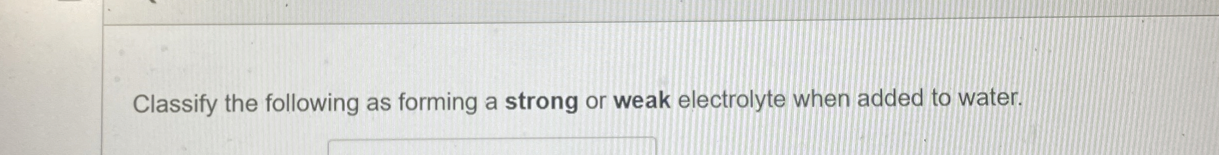 Solved Classify the following as forming a strong or weak | Chegg.com