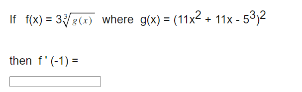 Solved If f(x)=3g(x)3 ﻿where g(x)=(11x2+11x-53)2then f'(-1)= | Chegg.com