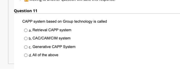Solved Question 11 CAPP system based on Group technology is | Chegg.com