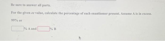 Solved Be sure to answer all parts. For the given ee value, | Chegg.com