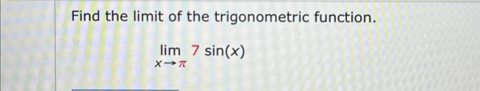Solved Find the limit of the trigonometric | Chegg.com