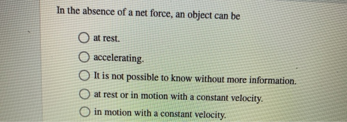 Solved In the absence of a net force, an object can be at | Chegg.com