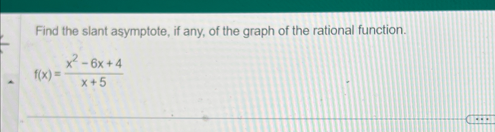Solved Find the slant asymptote, if any, of the graph of the | Chegg.com