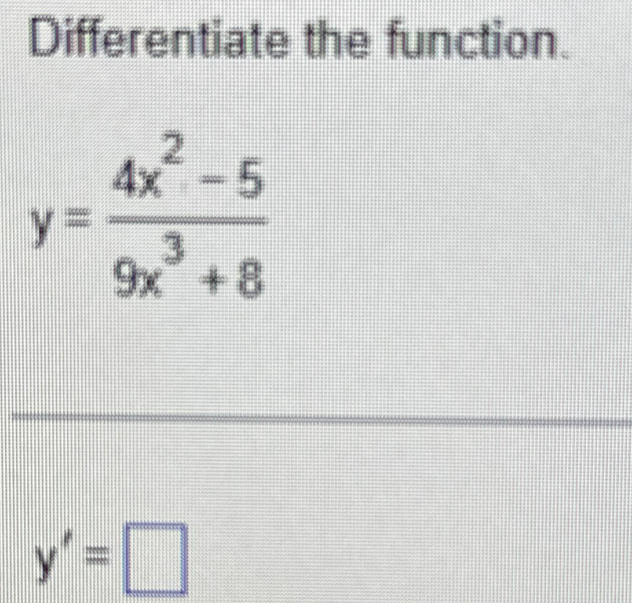 Solved Differentiate the function.y=4x2-59x3+8y'= | Chegg.com