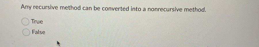 Solved Any recursive method can be converted into a | Chegg.com