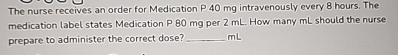 Solved The nurse receives an order for Medication P 40mg | Chegg.com