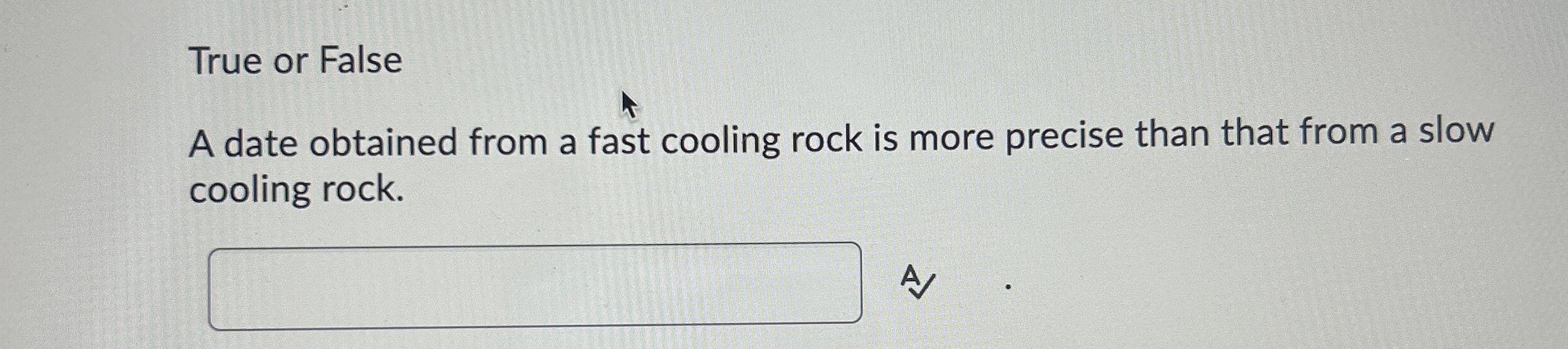 Solved True or FalseA date obtained from a fast cooling rock | Chegg.com