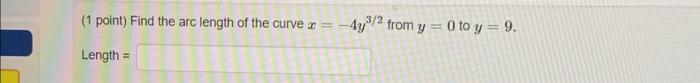Solved ( 1 point) Find the arc length of the curve x=−4y3/2 | Chegg.com
