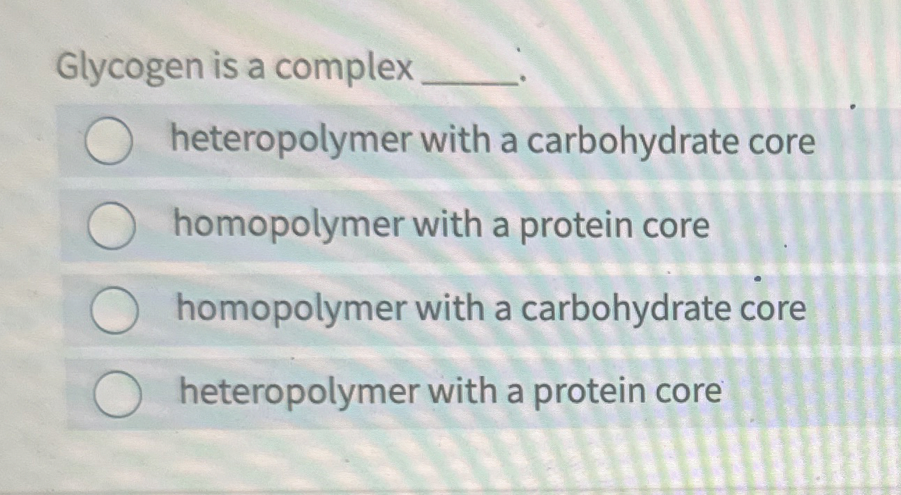 Solved Glycogen is a complexheteropolymer with a | Chegg.com