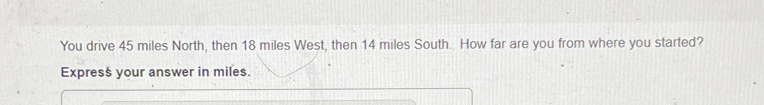 Solved You drive 45 ﻿miles North, then 18 ﻿miles West, then | Chegg.com